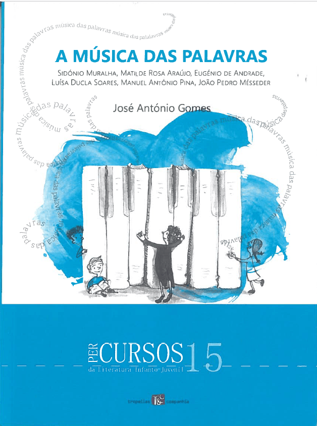 A Música das Palavras: Sidónio Muralha, Matilde Rosa Araújo, Eugénio de Andrade, Luísa Ducla ...